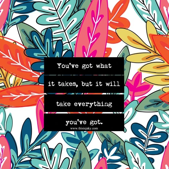Everything you’ve got – This Is Jaky.com