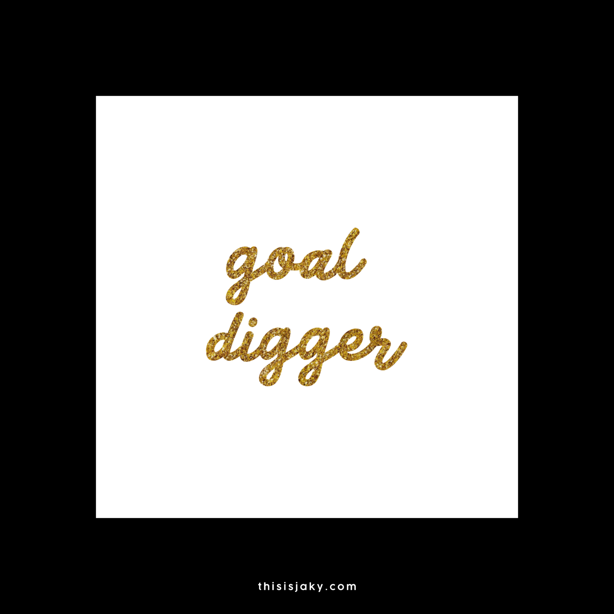 Goal digger – This Is Jaky.com